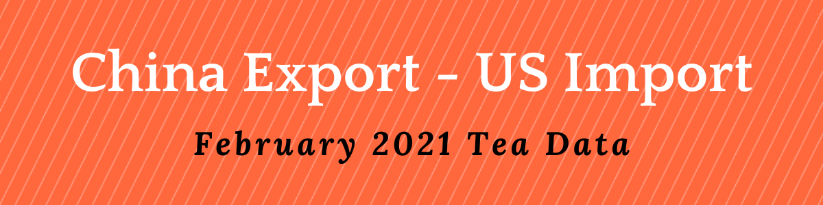 Jan-Feb Tea Report: 2021 China Exports & US Imports - Firsd Tea